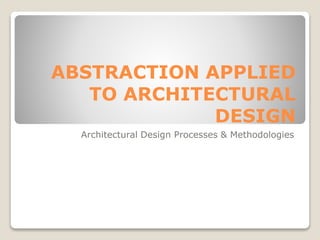 ADPM 2 - Abstraction Applied to Architecture (Design).ppt