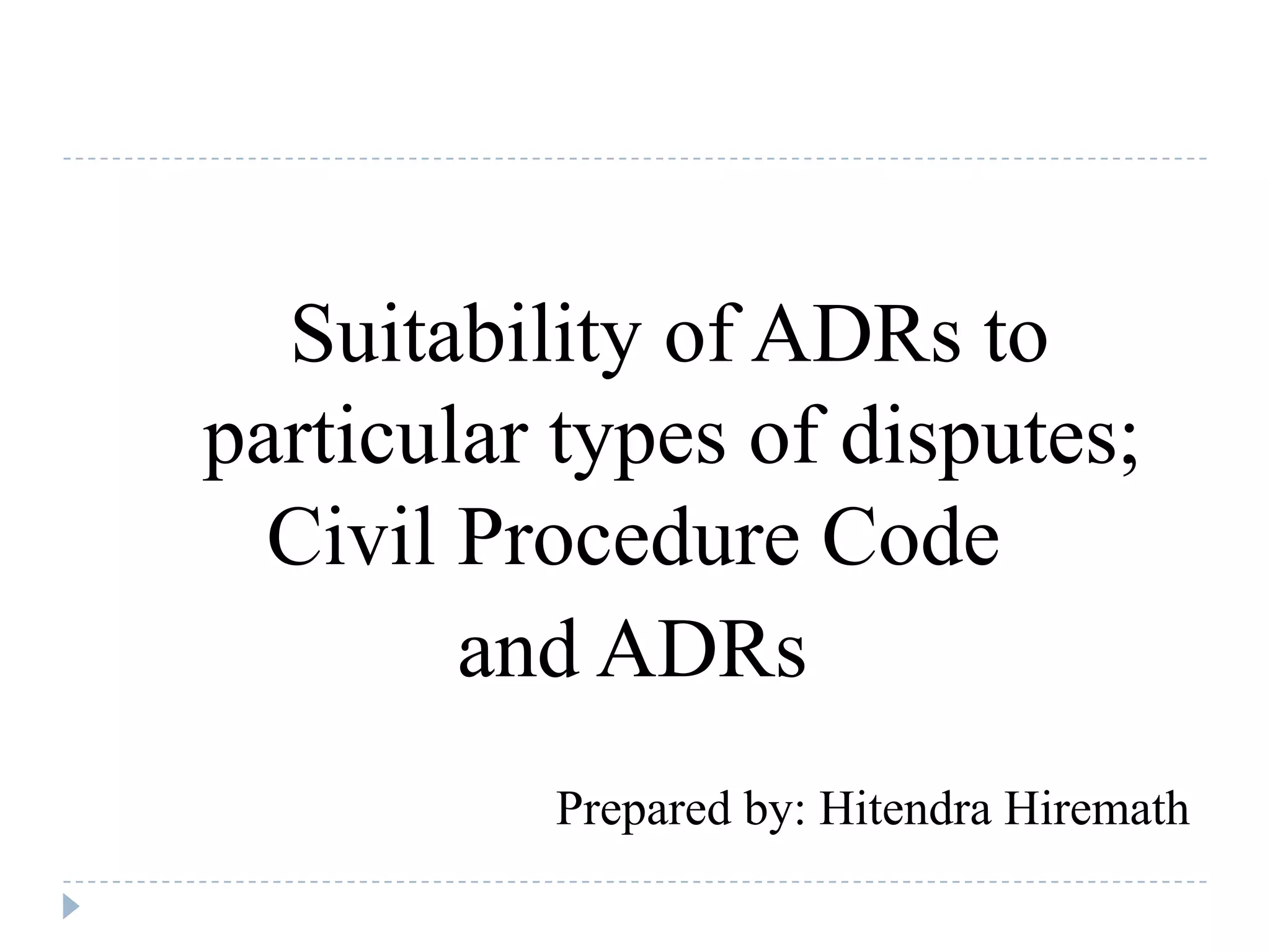 Suitability of ADRs to particular types of disputes;Civil Procedure ...