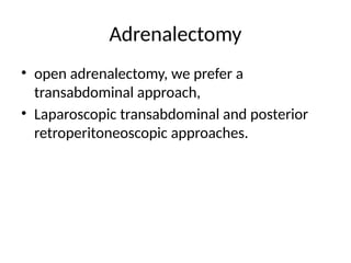 adrenal glands applied anatomy and adrenalectomy | PPTX