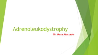 Adrenolukodystrphy dr Musa Atarzadeh | PPTX