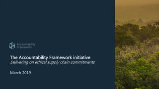 The Accountability Framework initiative: Delivering on ethical supply ...