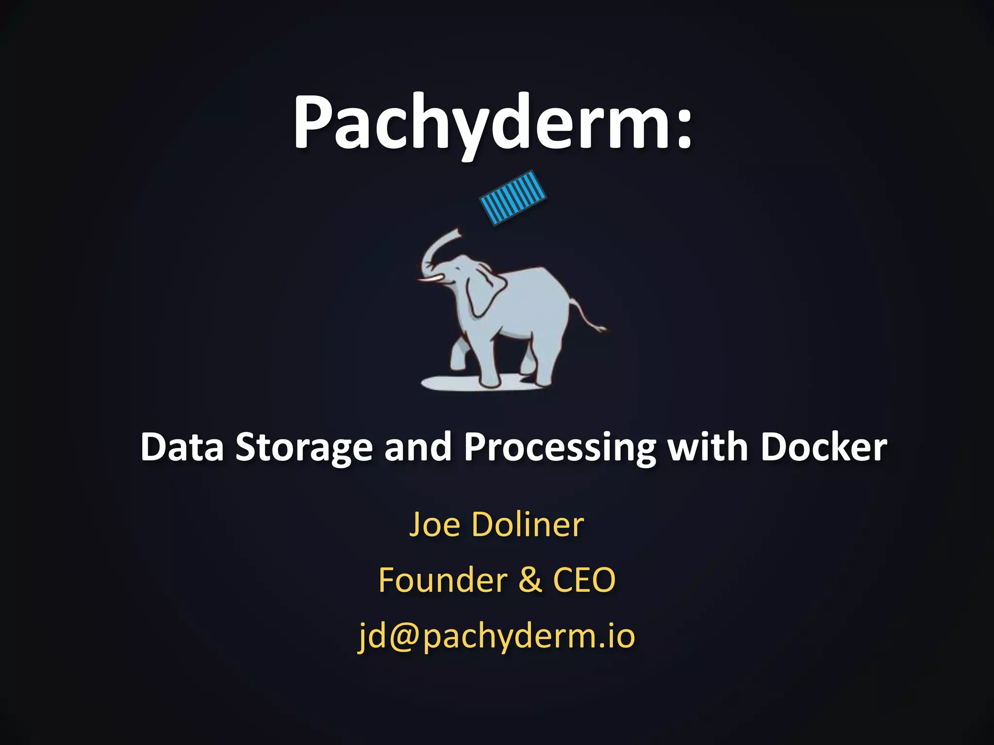 Pachyderm: Data Storage and Processing with Docker | PPTX