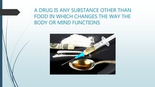 A drug is any substance other than food | PPTX