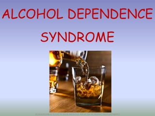 Alcohol dependent syndrome | PPTX