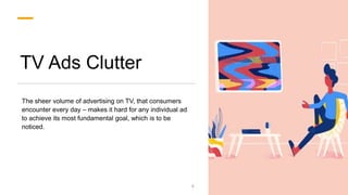 During the past some years, we see many ads clutter on TV. Do you think ...