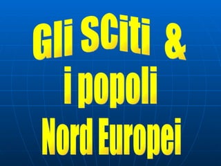 Gli sciti e i popoli Nord_Europei | PPT