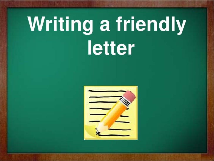 How To Write A Friendly Letter How To Write A Friendly Letter