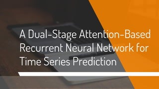A dual stage attention-based recurrent neural network for time series prediction | PPT