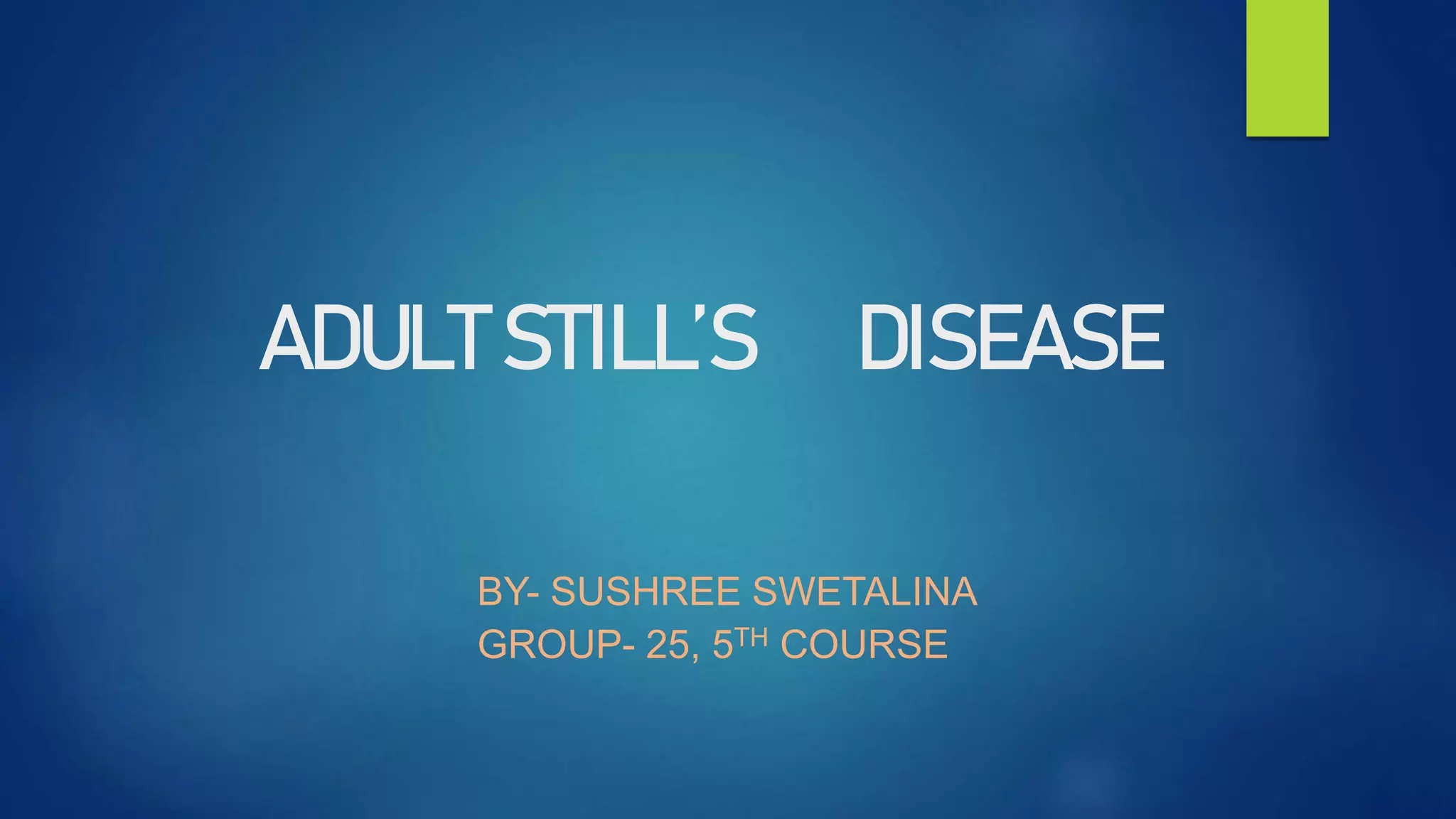 ADULT STILL’S DISEASE | PPTX