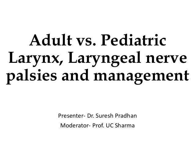 Adult vs. pediatric larynx, laryngeal nerve palsies and management | PPT