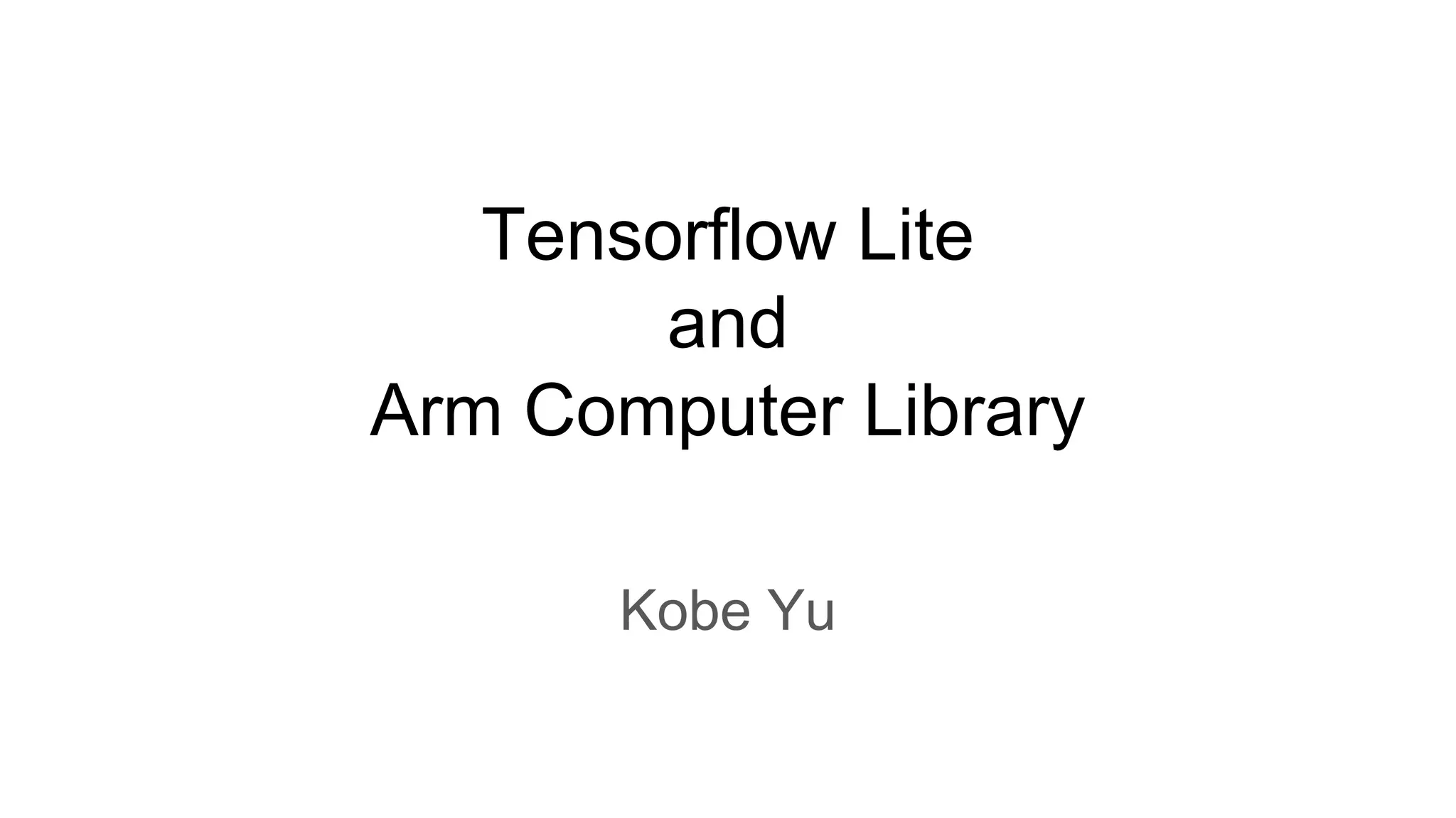 Tensorflow Lite and ARM Compute Library | PPT