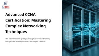 Advanced CCNA Certification Mastering Complex Networking Techniques.pptx