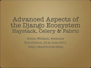 Advanced Aspects of the Django Ecosystem: Haystack, Celery & Fabric | PPT
