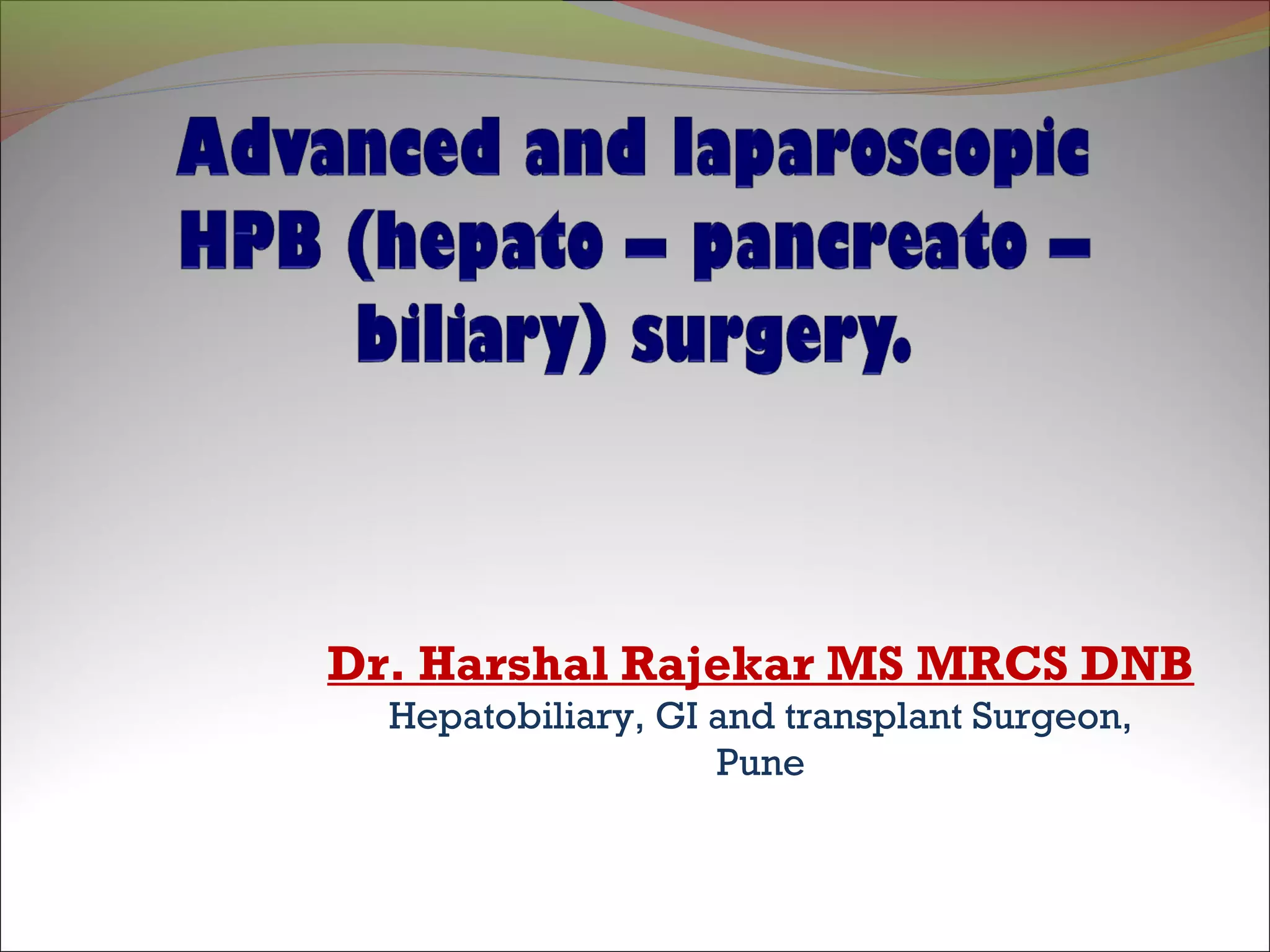 Advanced and laparoscopic liver, bile duct and pancreatic surgery | PPT