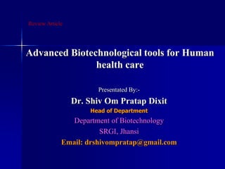 Advanced biotechnological tools for human health care dr shiv om pratap | PPTX | Biotech and ...