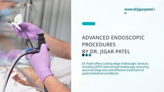 Advanced Endoscopic Procedures by Dr. Jigar Patel.pptx