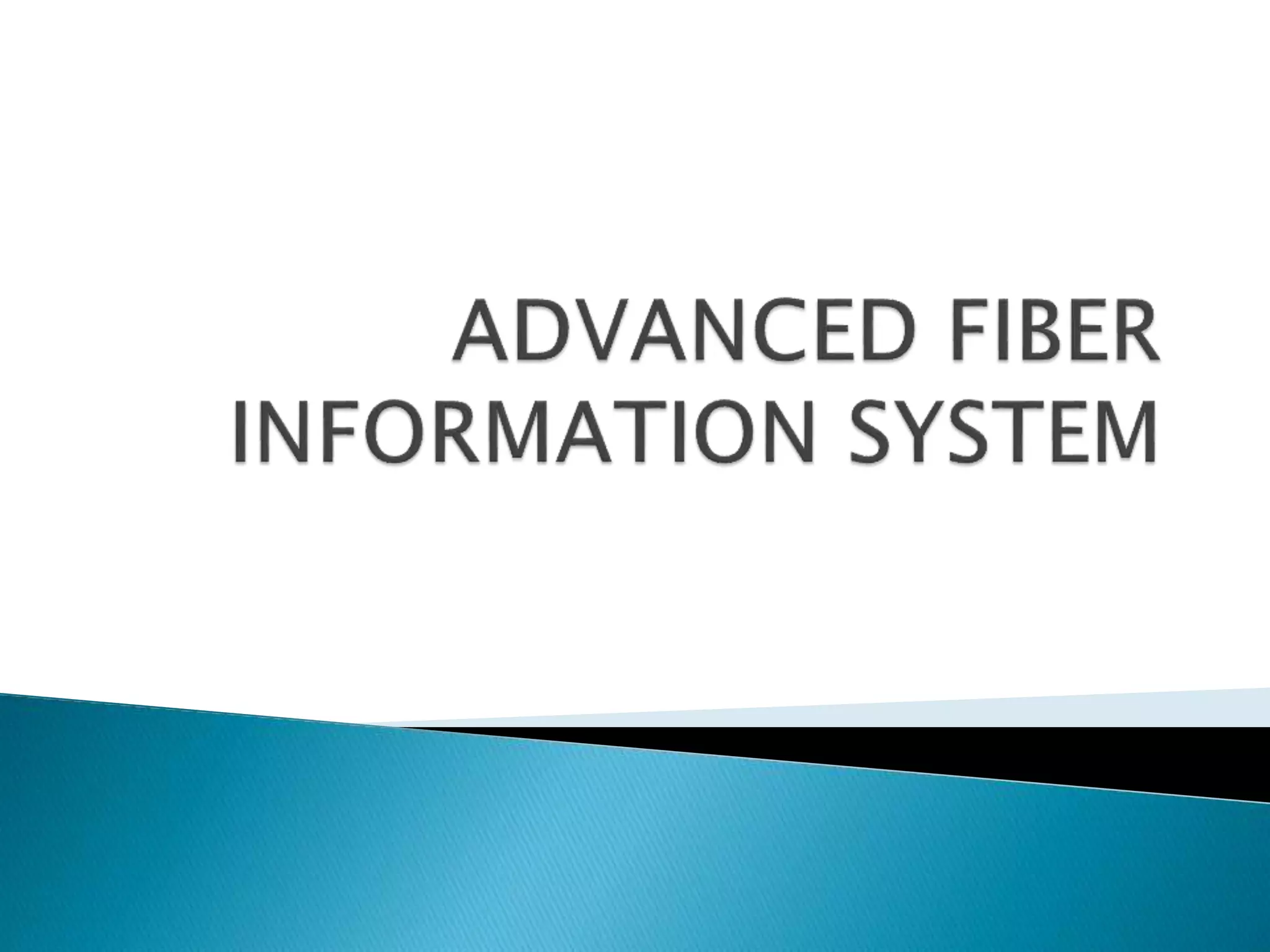 Advanced fiber information system | PPTX