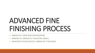 Advanced fine finishing process | PPTX