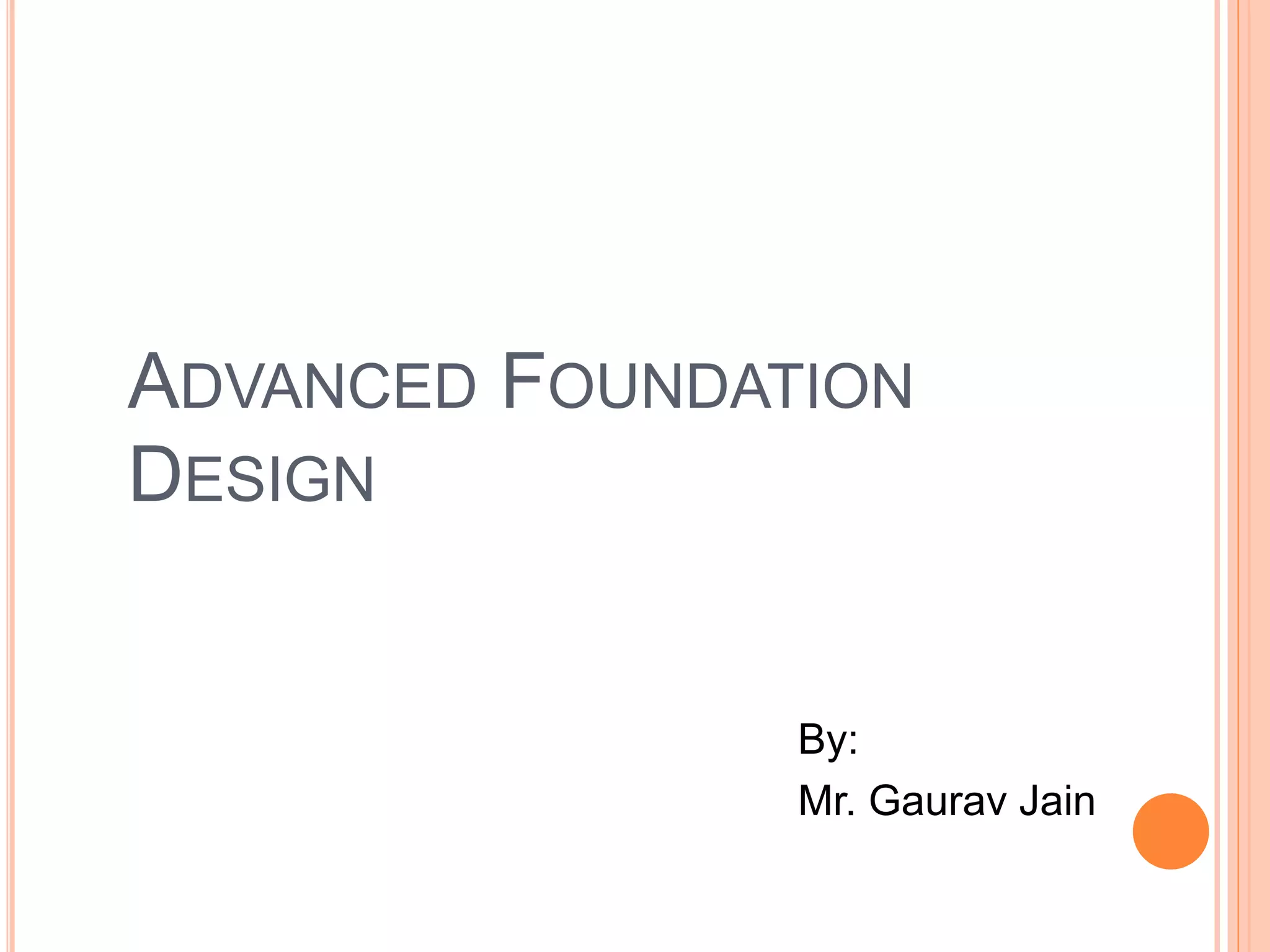Advanced foundation design | PPTX