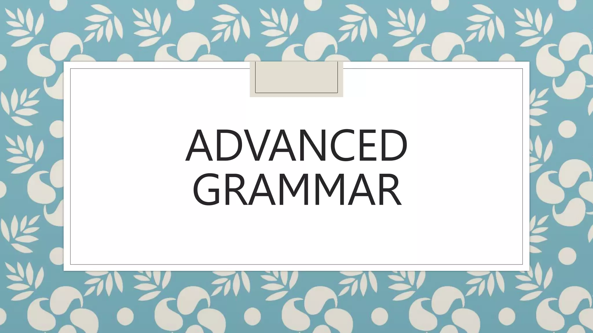 ADVANCED GRAMMAR 1.pptx