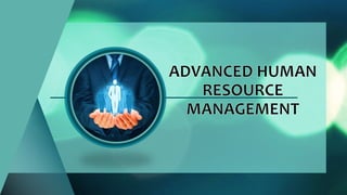 ADVANCED HUMAN RESOURCE MANAGEMENT.pptx