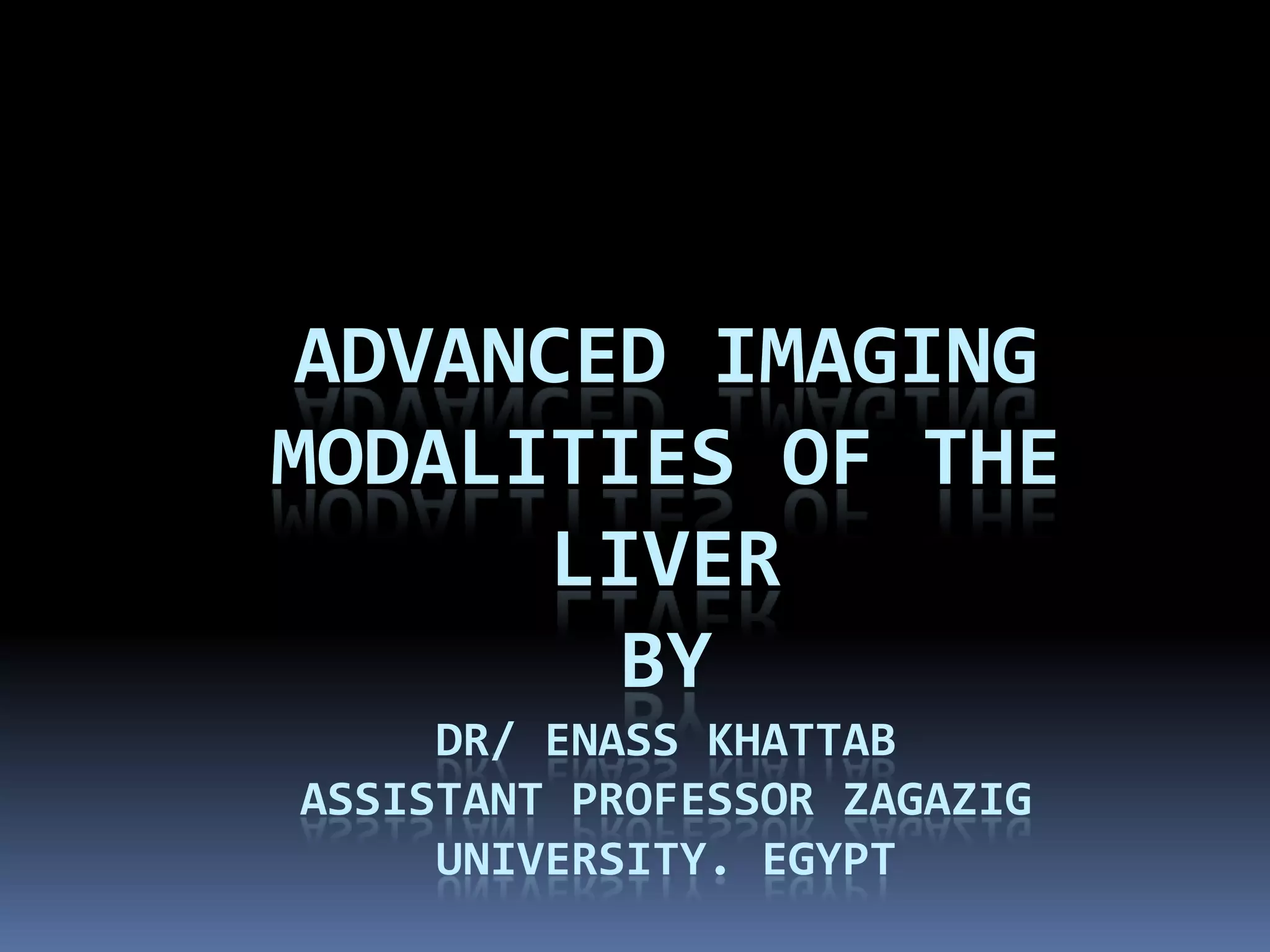 Advanced imaging modalities of the liver | PPT