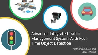 Advanced Integrated Traffic Management System With Real-Time Object.pptx