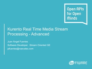 Advanced Kurento Real Time Media Stream Processing | PPTX