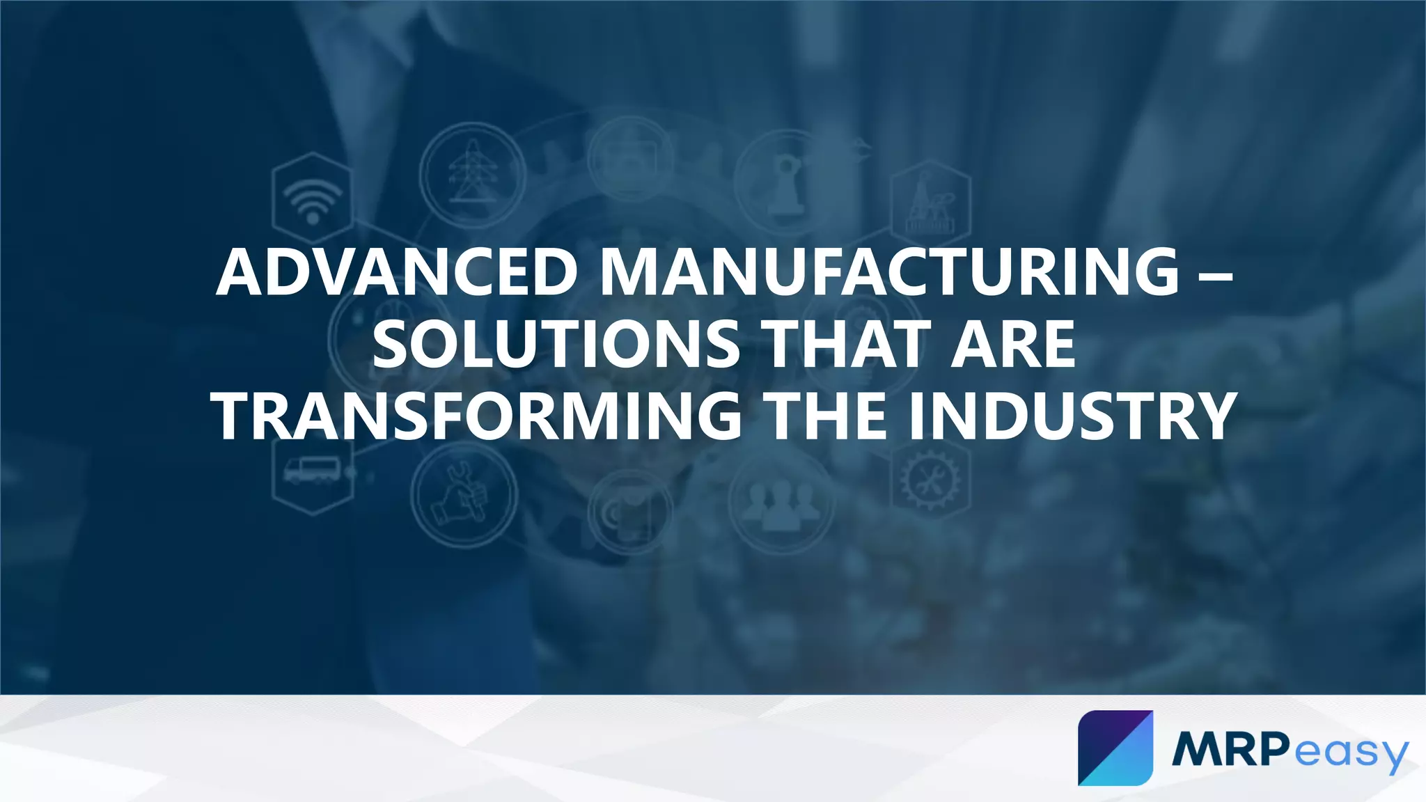 Advanced Manufacturing – Solutions That Are Transforming the Industry | PDF