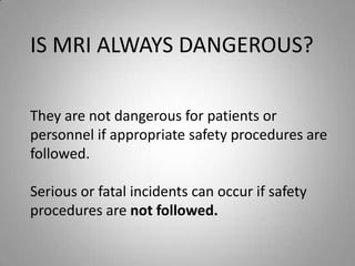 Advanced medical imaging mri safety 2013 | PPTX