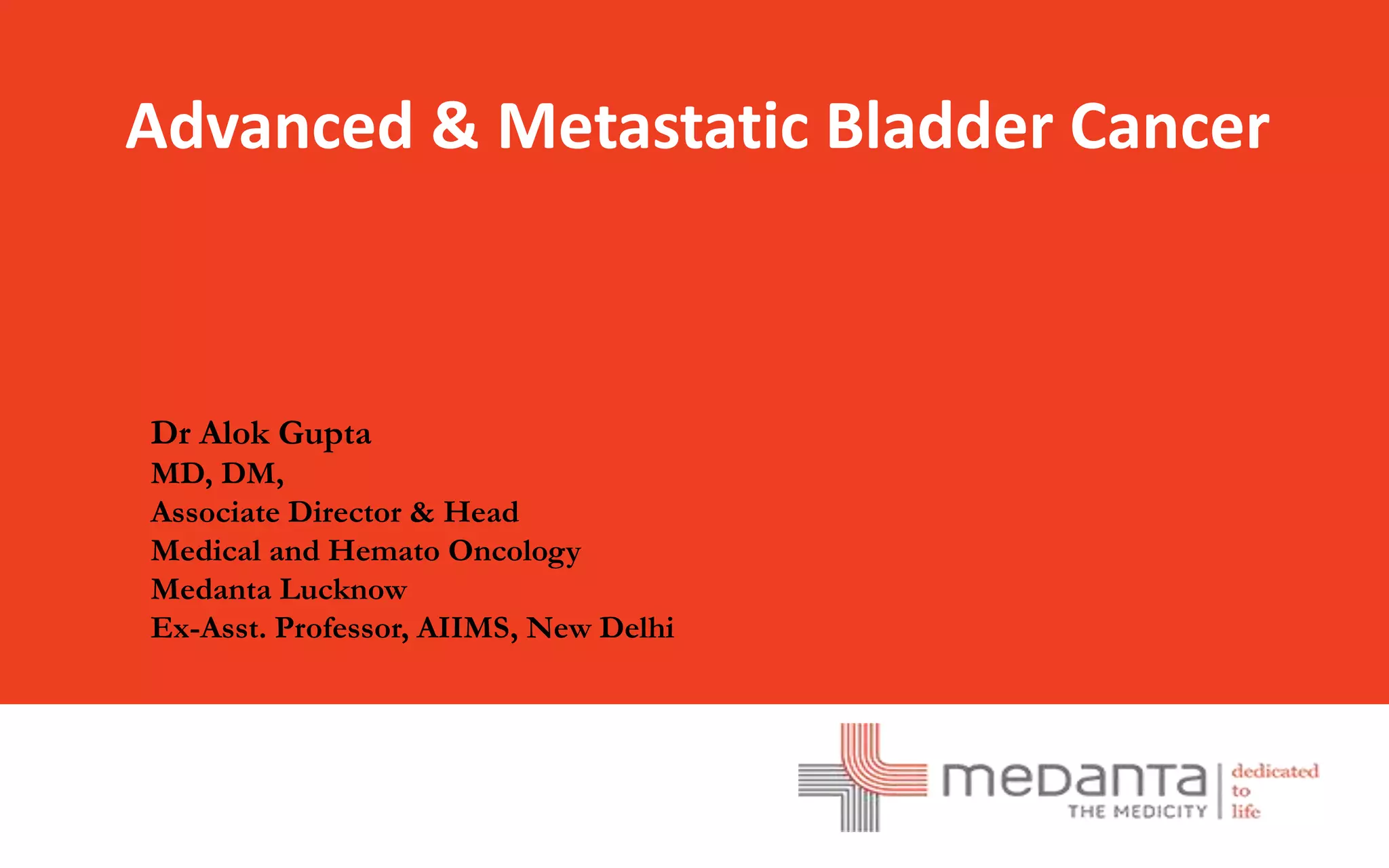 Advanced & metastatic bladder cancer - Dr Alok Gupta | PPTX