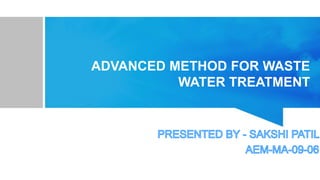 ADVANCED METHOD FOR WASTE WATER TREATMENT.pptx