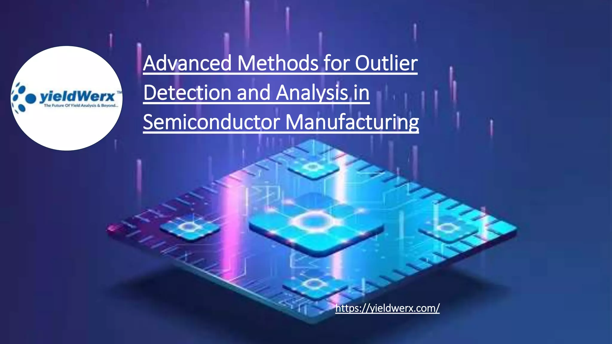Advanced Methods for Outlier Detection and Analysis in Semiconductor Manufacturing.pptx