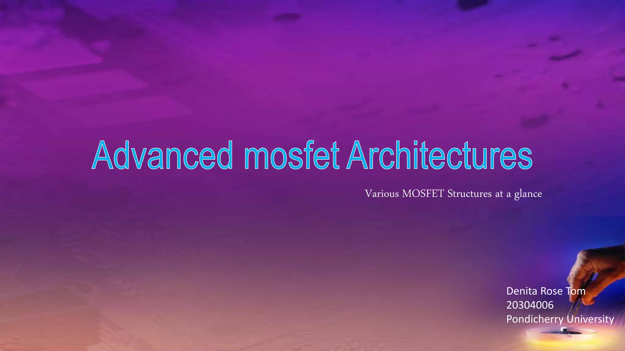 Advanced mosfet architectures | PPTX