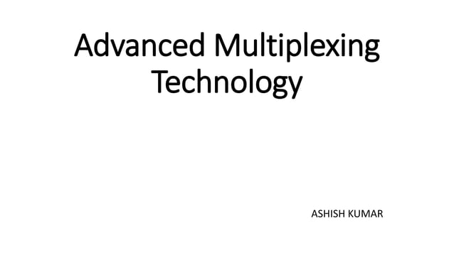 Advanced multiplexing technology | PPTX