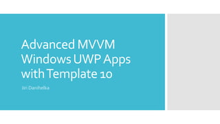 Advanced MVVM Windows UWP apps with Template 10 | PPTX | Web Design and HTML | Internet