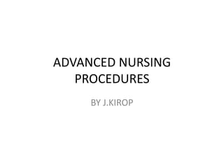 ADVANCED NURSING PROCEDURES-1-1.pptx