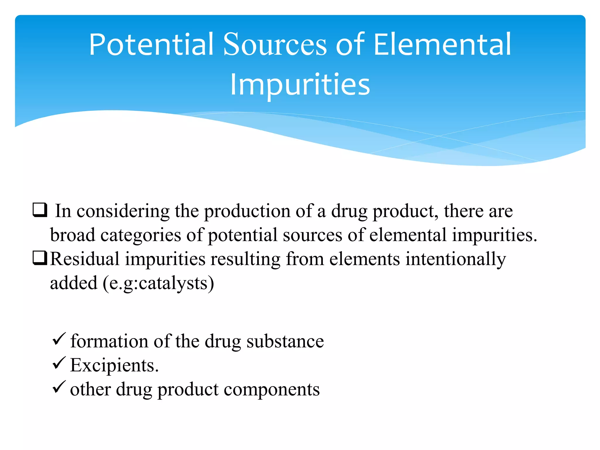 POTENTIAL SOURCES OF ELEMENTAL IMPURITIES | PPTX