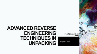 Ievgen Kulyk - Advanced reverse engineering techniques in unpacking | PPT