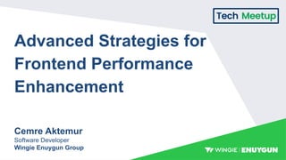 Advanced Strategies for Frontend Performance Enhancement - Cemre Aktemur | PPT