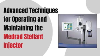 Advanced Techniques for Operating and Maintaining the Medrad Stellant ...