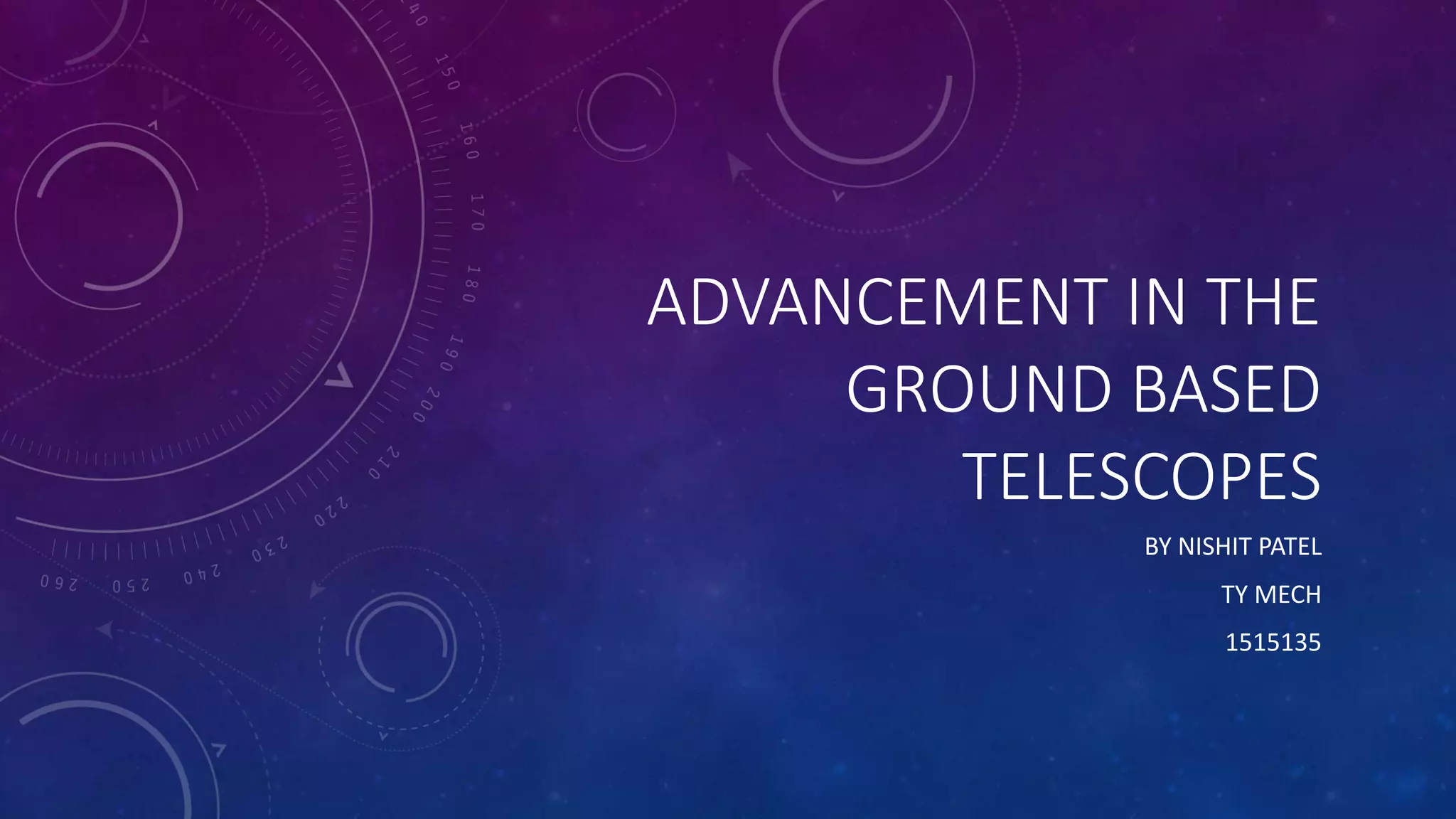 Advancement in the ground based telescope | PPTX | Technology & Computing