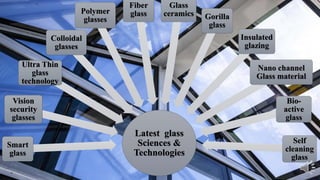 Latest developments and applications in glass science and technology | PPTX