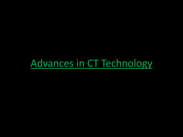 Advances in ct technology | PPTX | Medical Tests | Medical Health