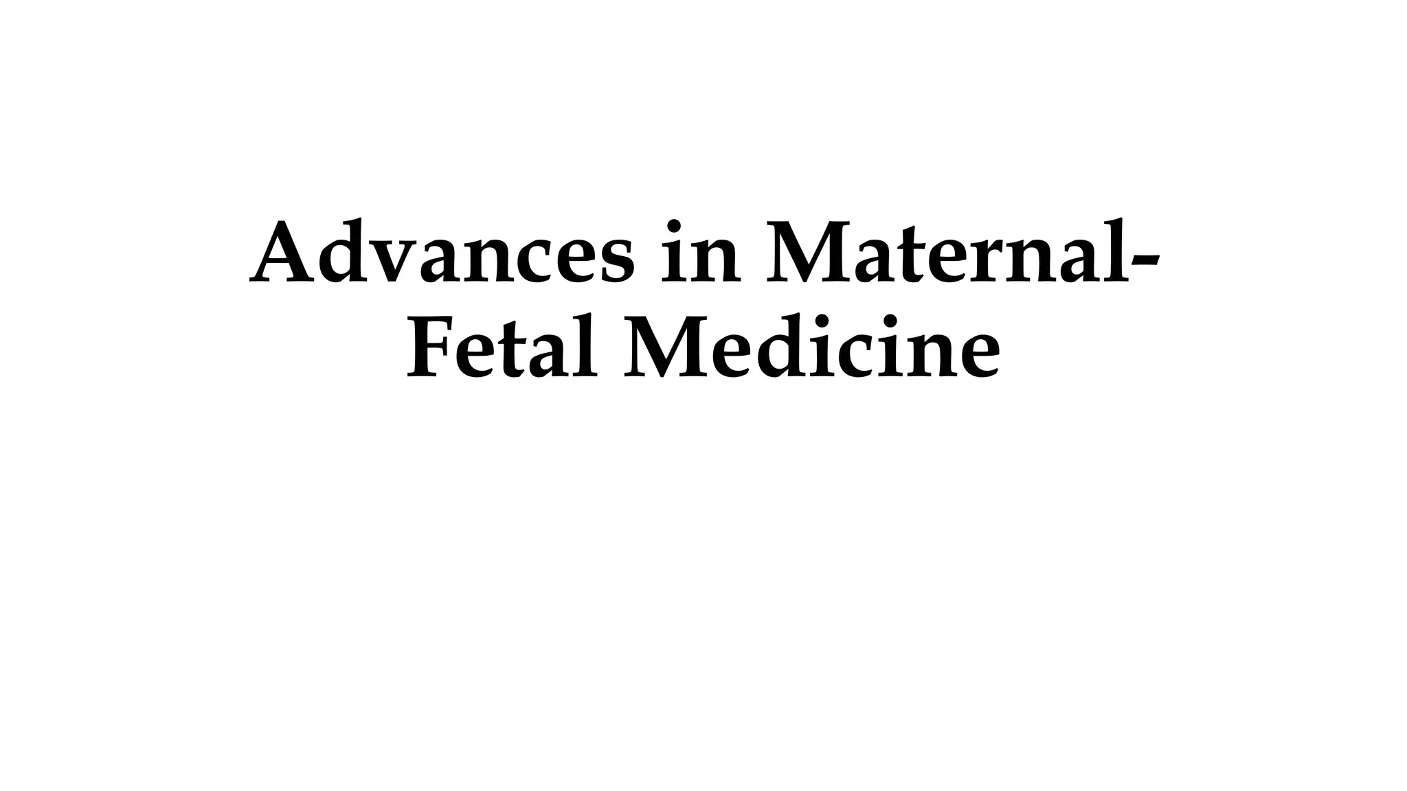 Advances In Maternal Fetal Medicine Pptx