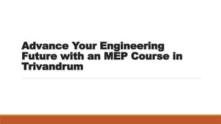 Advance Your Engineering Future with an MEP Course | PPTX