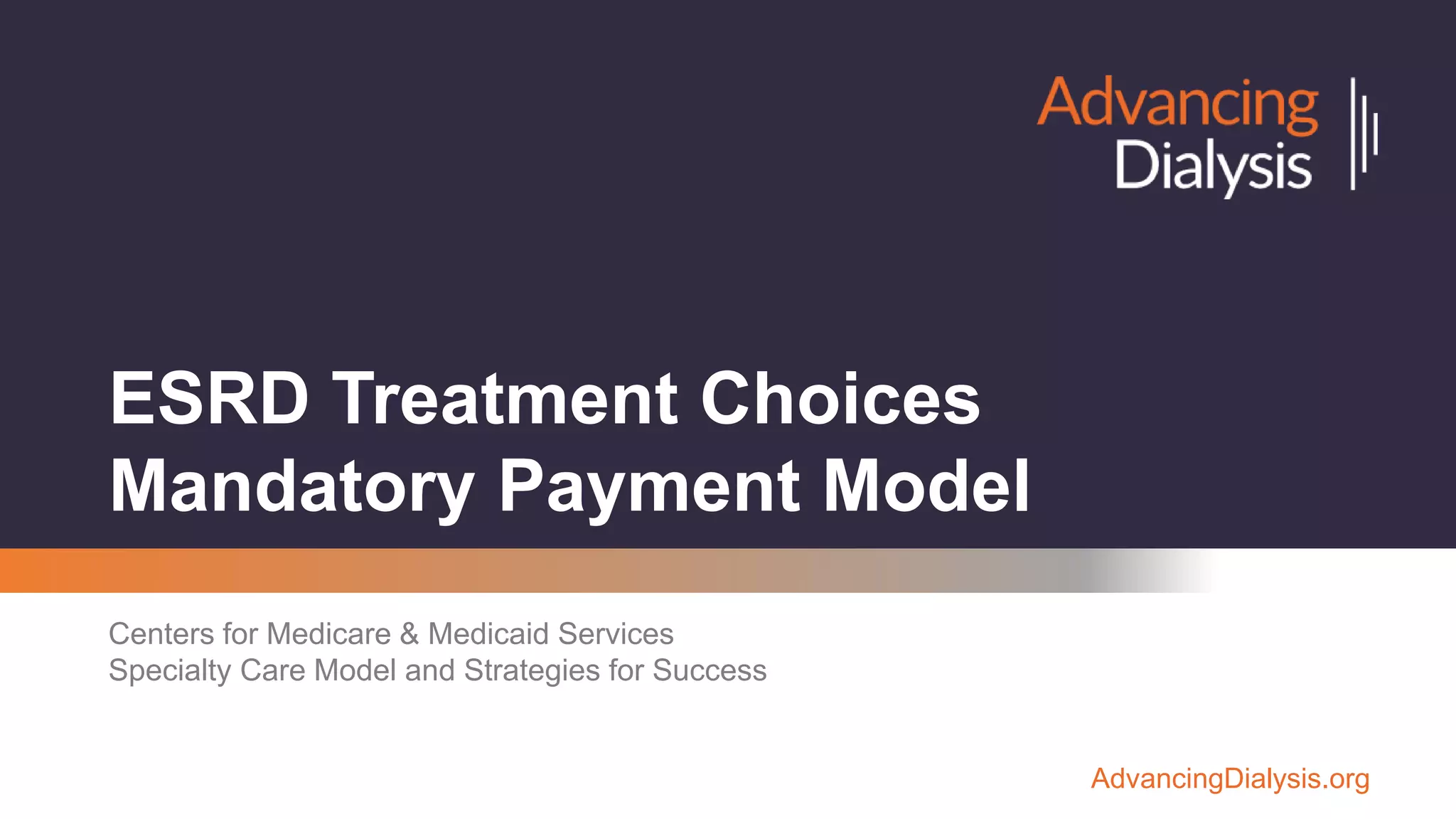 AdvancingDialysis.org CMS ESRD Treatment Choices (ETC) Mandatory ...