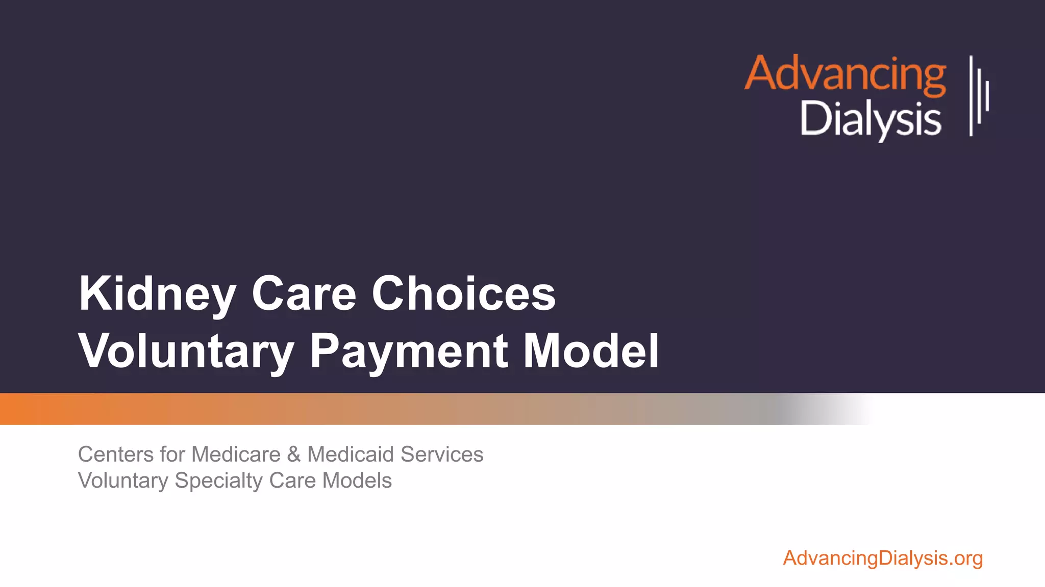 AdvancingDialysis.org CMS Kidney Care Choices (KCC) Voluntary Payment ...