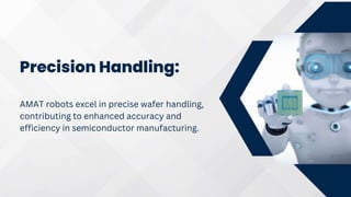 Advancing Semiconductor Manufacturing Exploring AMAT Robotics.pptx
