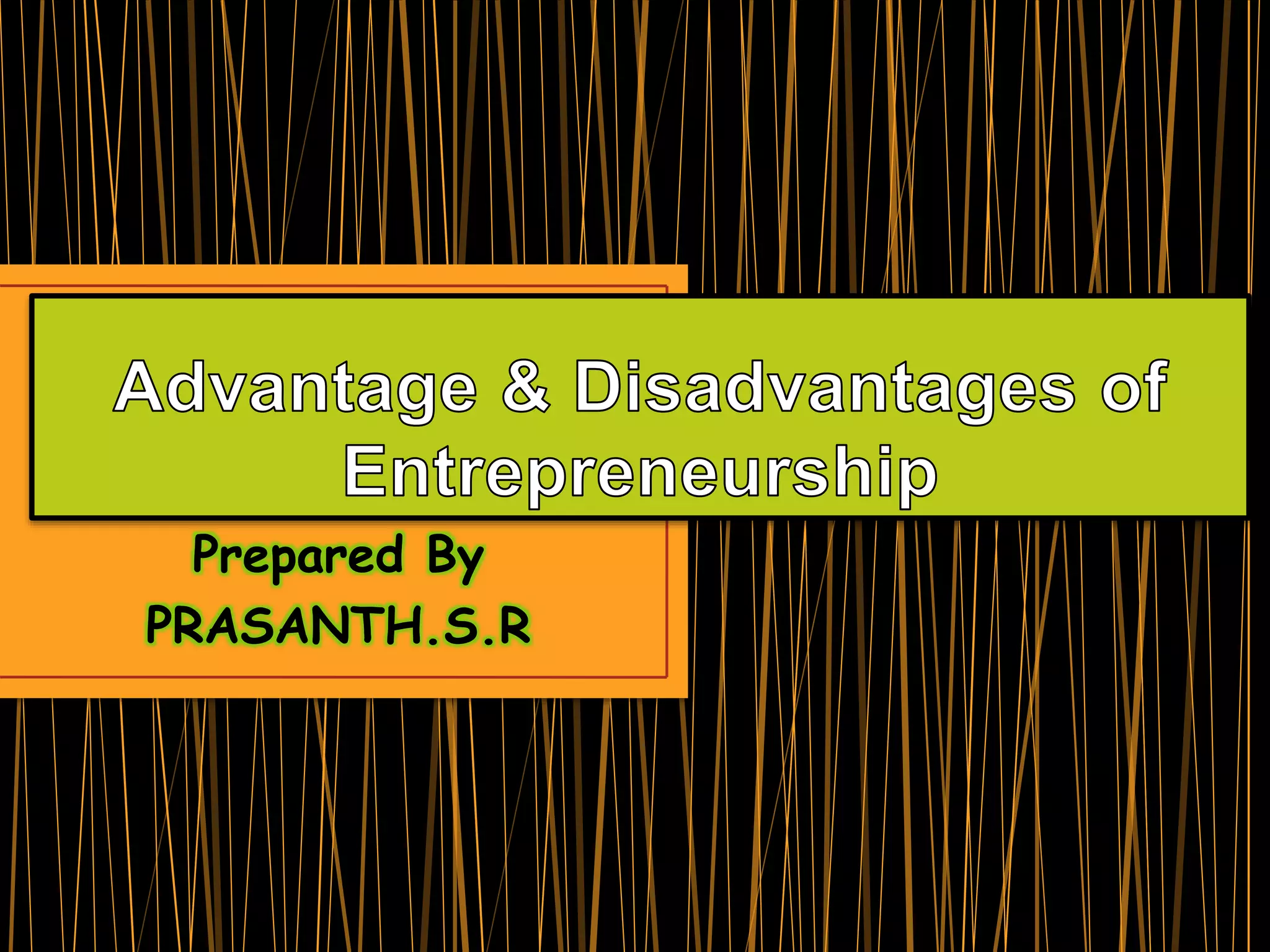 Advantage & disadvantages of entrepreneurship | PPTX